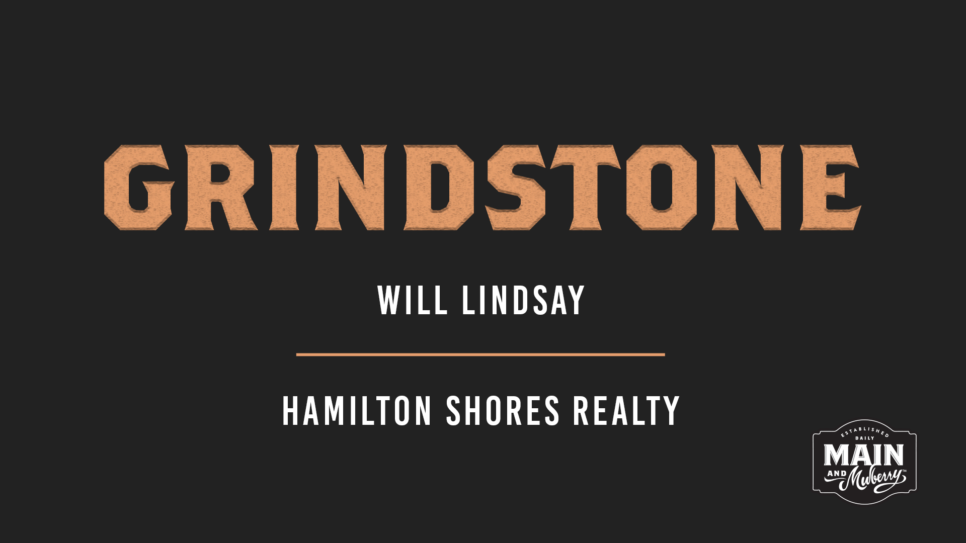 Main and Mulberry: Grindstone - w/ Will Lindsay, Hamilton Shores Realty ...